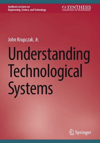 Understanding Technological Systems Synthesis Lectures On Engineering Science And Technology