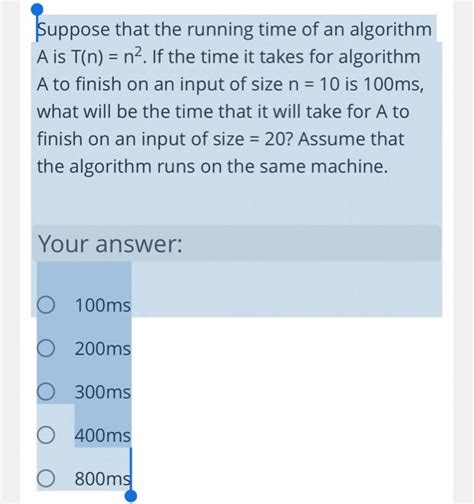 Solved Suppose That The Running Time Of An Algorithm A Is
