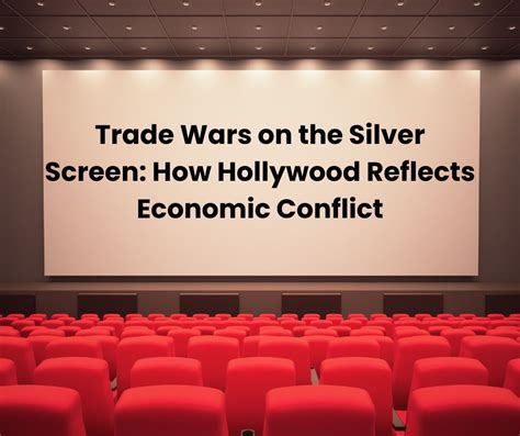 Trade Wars On The Silver Screen How Hollywood Reflects Economic Conflict… Global Pathways