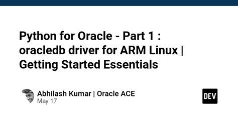 Python For Oracle Part 1 Oracledb Driver For Arm Linux Getting Started Essentials Dev
