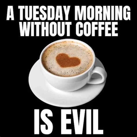 15 Funny Tuesday Coffee Memes For 2023 Coffee Levels