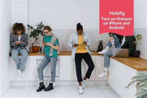 How To Turn On Hotspot A Guide For Iphone And Android Holafly