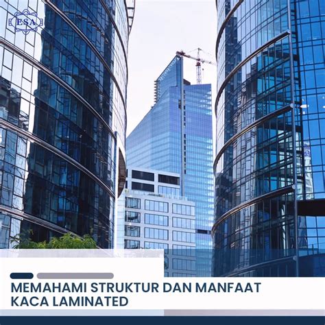 Memahami Struktur Dan Manfaat Kaca Laminated