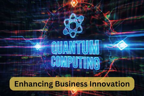 The Role Of Quantum Computing In Enhancing Business Innovation Brian