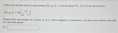 Solved Find A Unit Normal Vector To The Surface F X Y Z 0