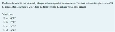 Solved Coulomb Started With Two Identically Charged Spheres