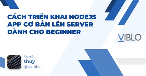 Cách Triển Khai Nodejs App Cơ Bản Lên Server Dành Cho Beginner