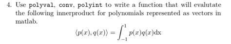 Solved 4 Use Polyval Conv Polyint To Write A Function