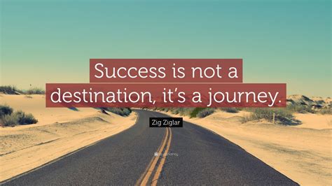 Zig Ziglar Quote “success Is Not A Destination Its A Journey” 12