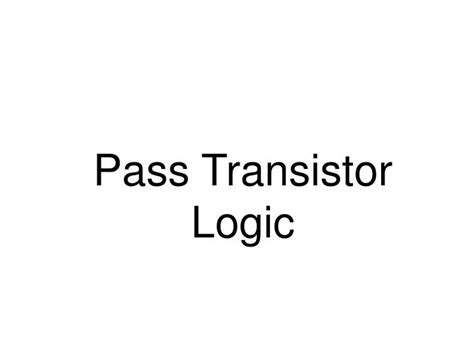PPT Pass Transistor Logic PowerPoint Presentation Free Download ID