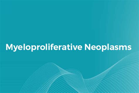 Myeloproliferative Neoplasms Meaning Types Symptoms And More