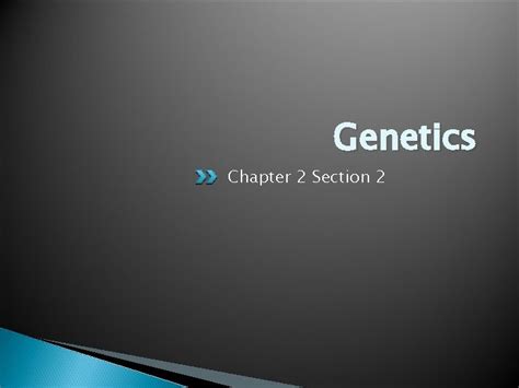 Genetics Chapter 2 Section 2 What Is Genetics