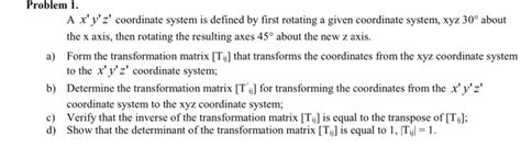 solved problem 1 a x y z coordinate system is defined by