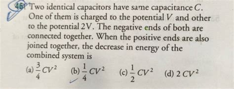 Two Identical Capacitors Have Same Capacitance C One Of Them Is Charged