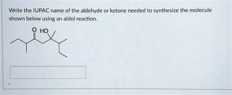Solved Write The Iupac Name Of The Aldehyde Or Ketone Needed To Synthesize The Molecule Shown