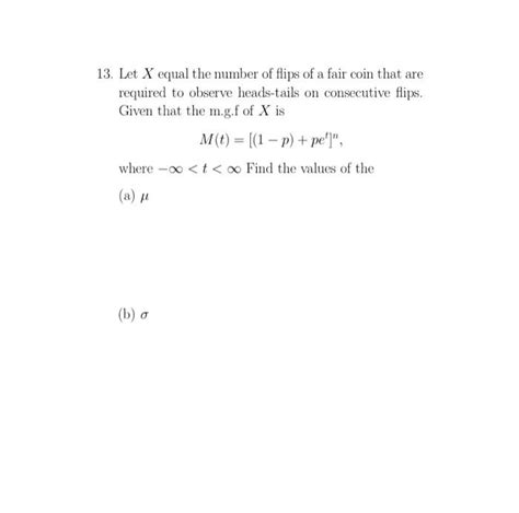Solved 13 Let X Equal The Number Of Flips Of A Fair Coin