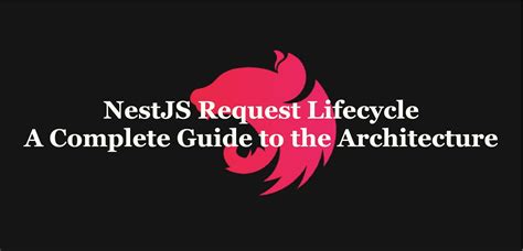 Nestjs Request Lifecycle A Complete Guide To The Architecture By Dan