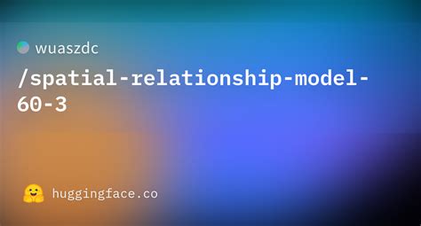 wuaszdc spatial relationship model 60 3 · hugging face