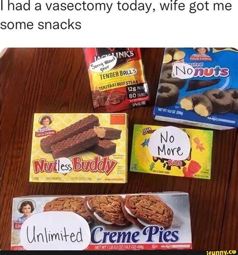 Ad A Vasectomy Today Wife Got Me Some Snacks Unlimited Creme Pies Ifunny