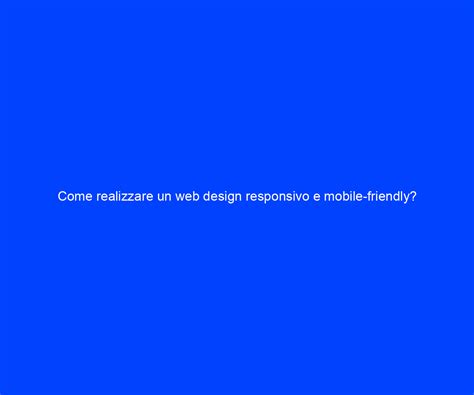 Come Realizzare Un Web Design Responsivo E Mobile Friendly Riccardo