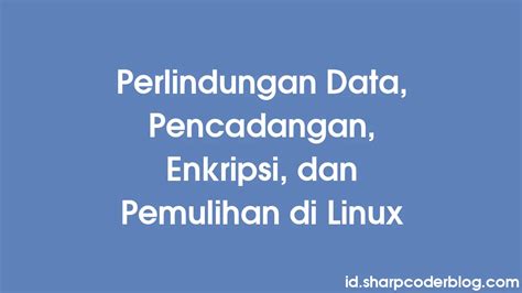 Perlindungan Data Pencadangan Enkripsi Dan Pemulihan Di Linux