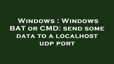 Windows Windows Bat Or Cmd Send Some Data To A Localhost Udp Port