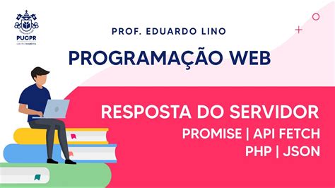 Programação Web Resposta Do Servidor Promise Api Fetch Php E Json