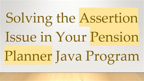 Solving The Assertion Issue In Your Pension Planner Java Program Youtube