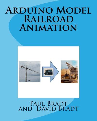 Arduino Model Railroad Animation Bradt Paul Bradt David Opaskar