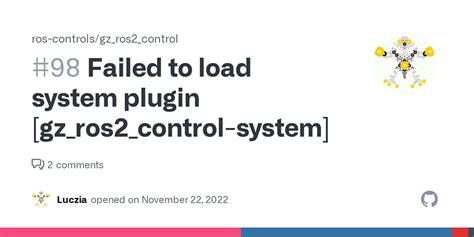 Failed To Load System Plugin [gz Ros2 Control System] · Issue 98 · Ros Controls Gz Ros2 Control