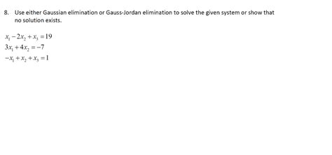 Solved Use Either Gaussian Elimination Or Gauss Jordan Chegg