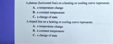 Solved A Plateau Horizontal Line On A Heating Or Cooling Curve Represents A Constant
