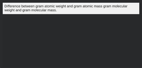 Difference Between Gram Atomic Weight And Gram Atomic Mass Gram Molecular