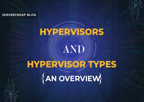 Hypervisors And Hypervisor Types An Overview ServerCheap