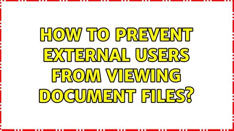 How To Prevent External Users From Viewing Document Files 4 Solutions