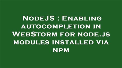 Nodejs Enabling Autocompletion In Webstorm For Nodejs Modules Installed Via Npm Youtube