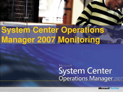 Ppt System Center Operations Manager 2007 Monitoring Powerpoint Presentation Id1632745