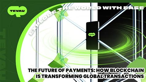 The Future Of Payments How Blockchain Is Transforming Global Transactions By Tevau Medium