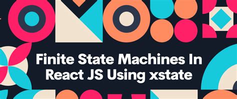 Finite State Machines In React Js Using Xstate Js Dev Community