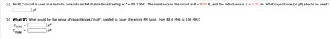 Solved A An Rlc Circuit Is Used In A Radio To Tune Into An