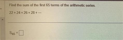 [answered] Find The Sum Of The First 65 Terms Of The Arithmetic Series Kunduz