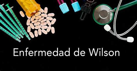 ¿qué Es La Enfermedad De Wilson