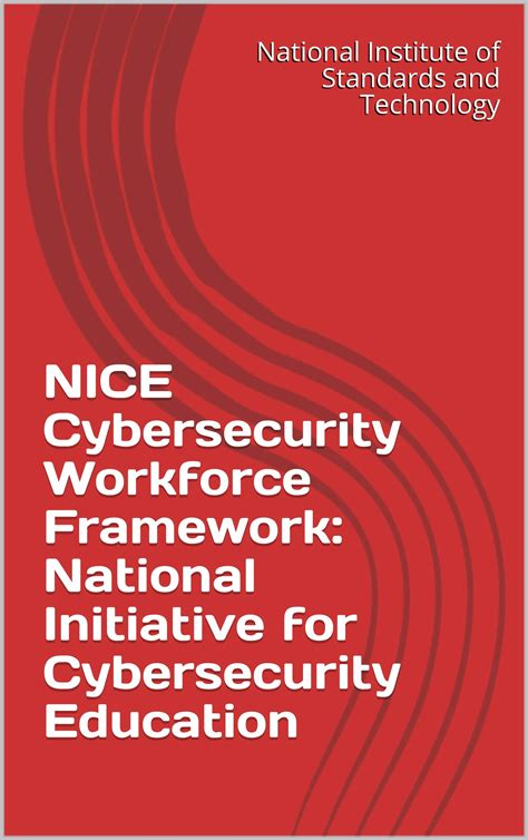 Nice Cybersecurity Workforce Framework National Initiative For Cybersecurity Education By Nice Cybersecurity Workforce Framework National Initiative For Cybersecurity Education By