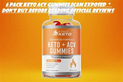 Scam Exposed 6 Pack Keto Acv Gummies Reviews