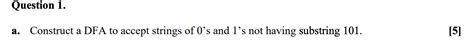 Solved Question 1 A Construct A Dfa To Accept Strings Of