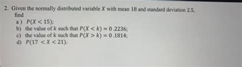 Solved 2 Given The Normally Distributed Variable X With