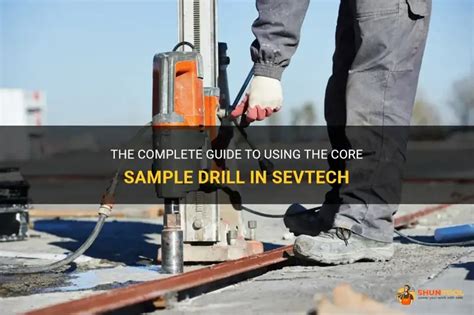 The Complete Guide To Using The Core Sample Drill In Sevtech Shuntool
