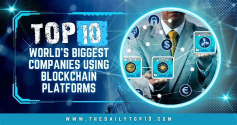 Top 10 Worlds Biggest Companies Using Blockchain Platforms