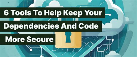 6 Tools To Help Keep Your Dependencies And Code More Secure Dev Community