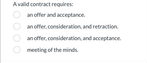 Solved A Valid Contract Requires An Offer And Acceptance An